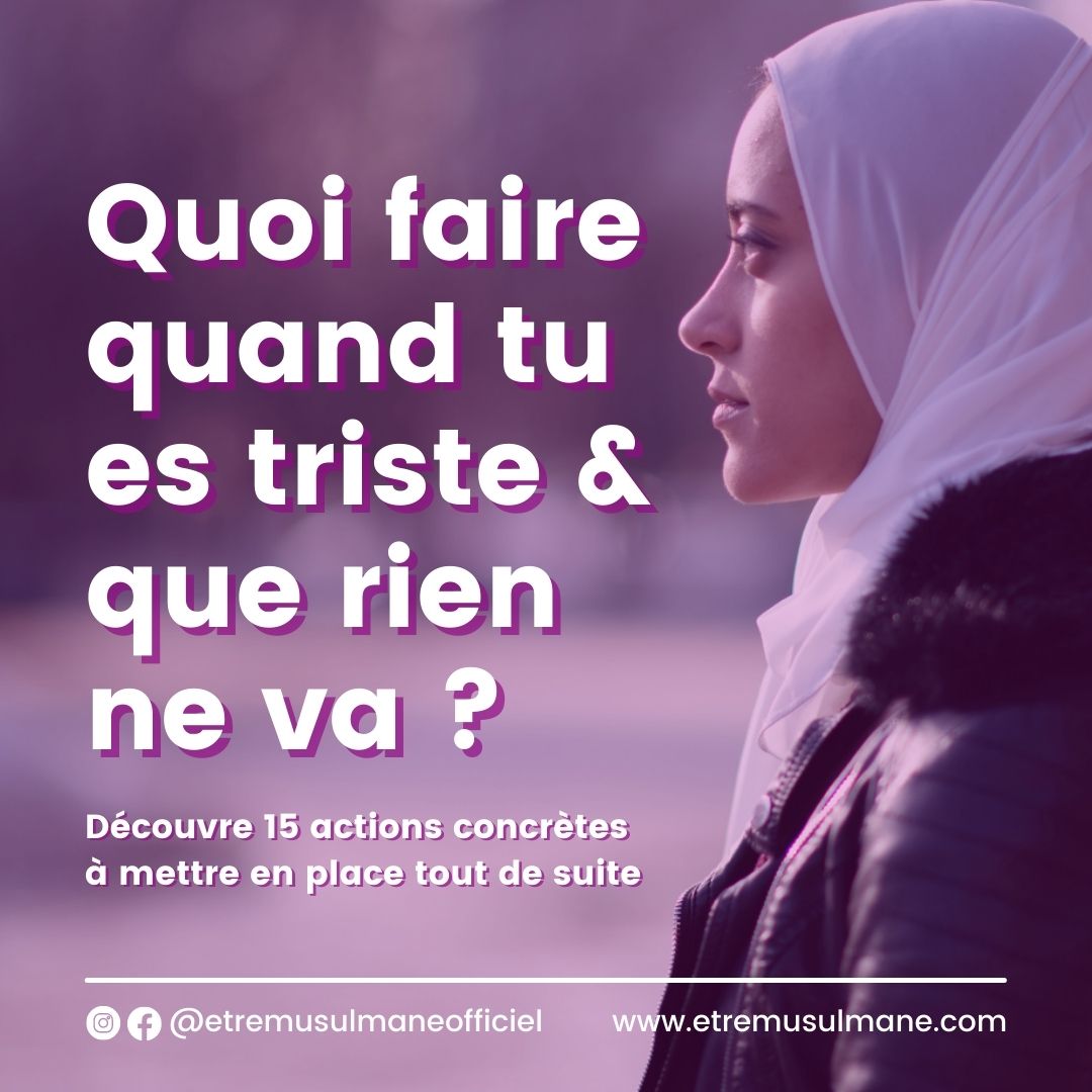 Quoi faire quand tu es triste et que rien ne va ? - Etre Musulmane
